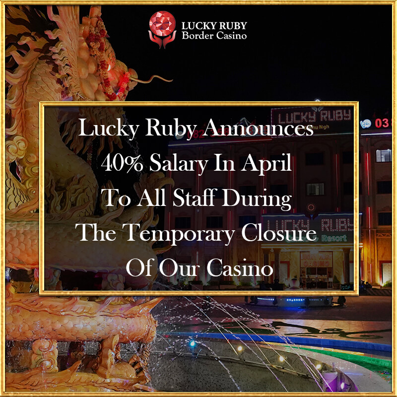 LUCKY RUBY ANNOUNCES 40% SALARY FOR THE MONTH OF APRIL - Lucky Ruby Border Casino